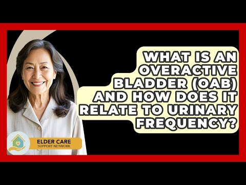 What Is An Overactive Bladder (OAB) And How Does It Relate To Urinary Frequency?