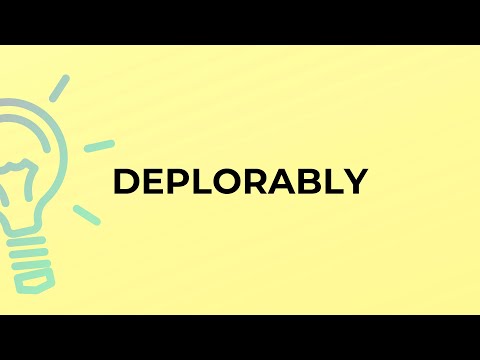 What is the meaning of the word DEPLORABLY?