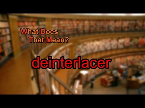 What does deinterlacer mean?