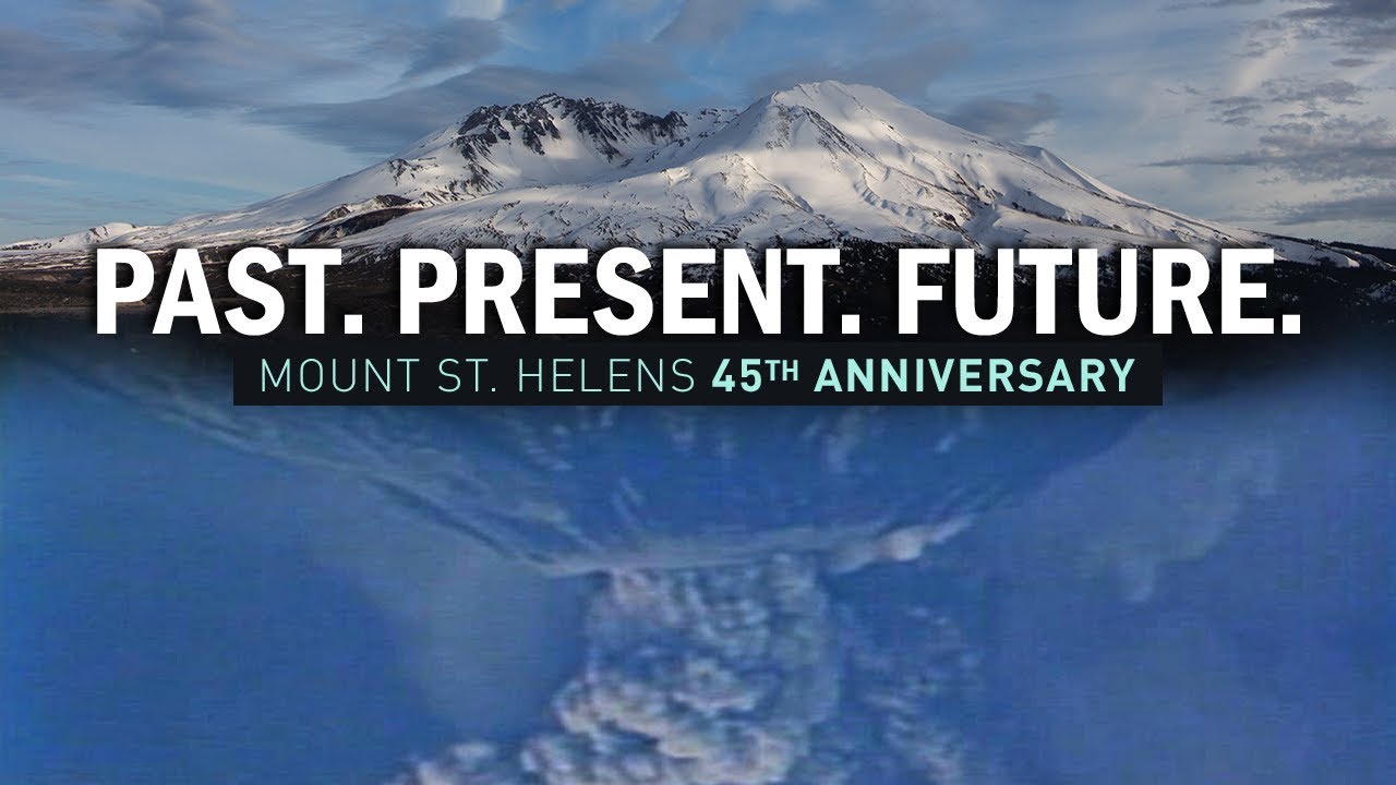Past. Present. Future. | Mount St. Helens 45th Anniversary