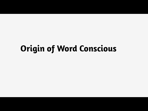 Origin of Word Conscious | Definition Conscious | Conscious Meaning
