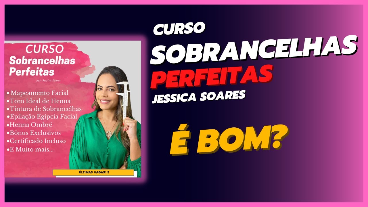 TODA VERDADE! - Curso Sobrancelhas Perfeitas Jessica Soares Vale a Pena, é Bom?