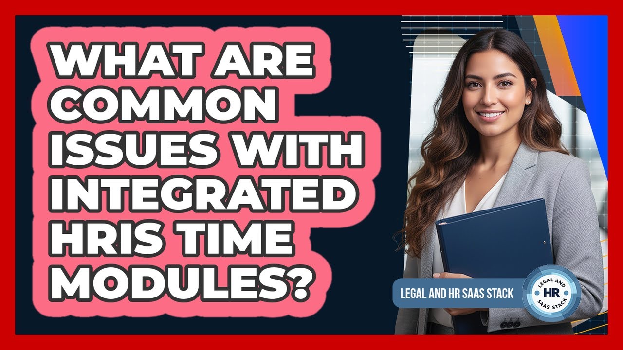 What Are Common Issues With Integrated HRIS Time Modules?