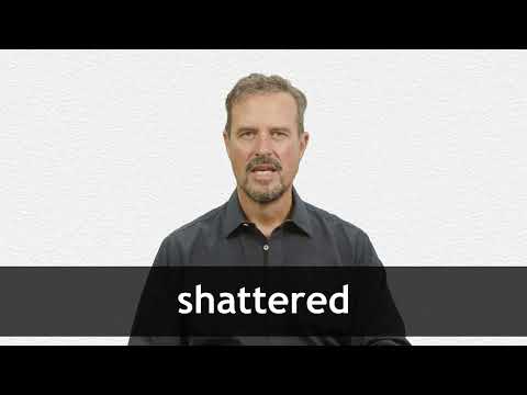 SHATTERED definition and meaning | Collins English Dictionary
