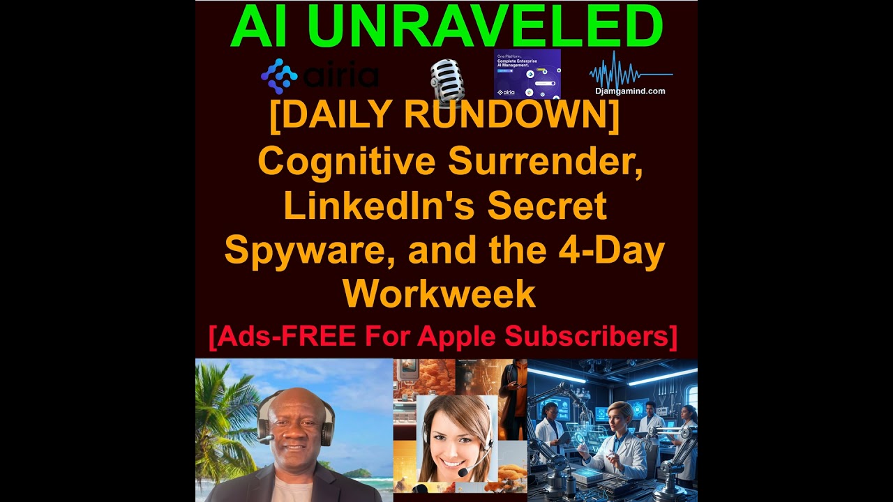 [AI DAILY NEWS RUNDOWN] Cognitive Surrender, LinkedIn's Secret Spyware, and the 4-Day Workweek (A...