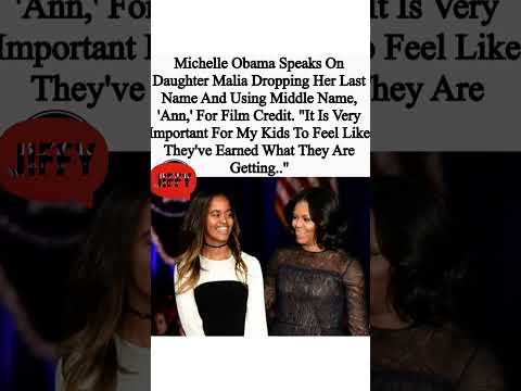 Michelle Obama speaks on daughter Malia dropping her last name and using middle name anne