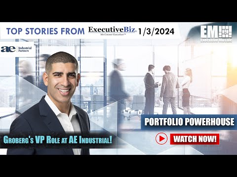 Groberg's VP Role at AE Industrial! EM Video: ExecutiveBiz 1/3/2024 [Portfolio Powerhouse]