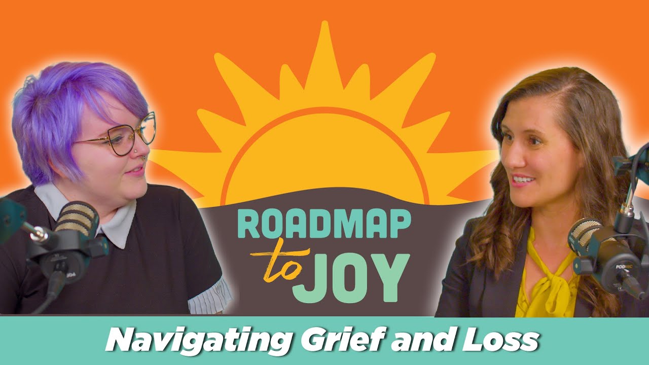 Grief and Loss: Guidance from a Therapist and Parent | Roadmap to Joy