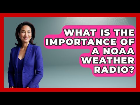 What Is The Importance Of A NOAA Weather Radio? - Survival Skills for Everyone