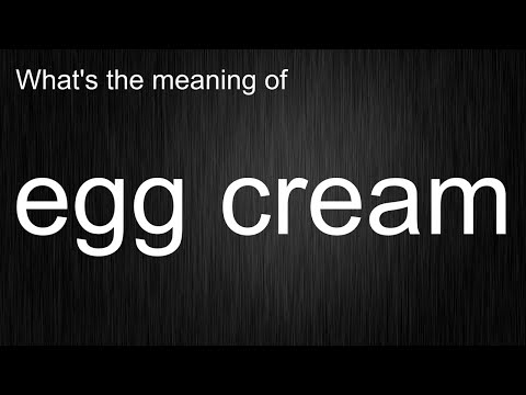 What's the meaning of "egg cream", How to pronounce egg cream?