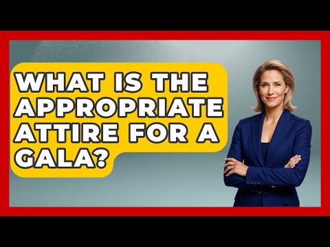 What Is The Appropriate Attire For A Gala? - Luxury Life Report