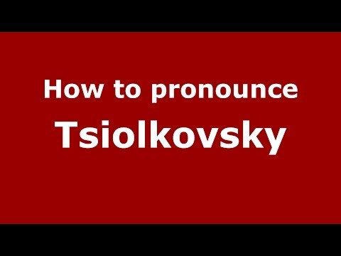 How to pronounce Tsiolkovsky (Russian/Russia) - PronounceNames.com