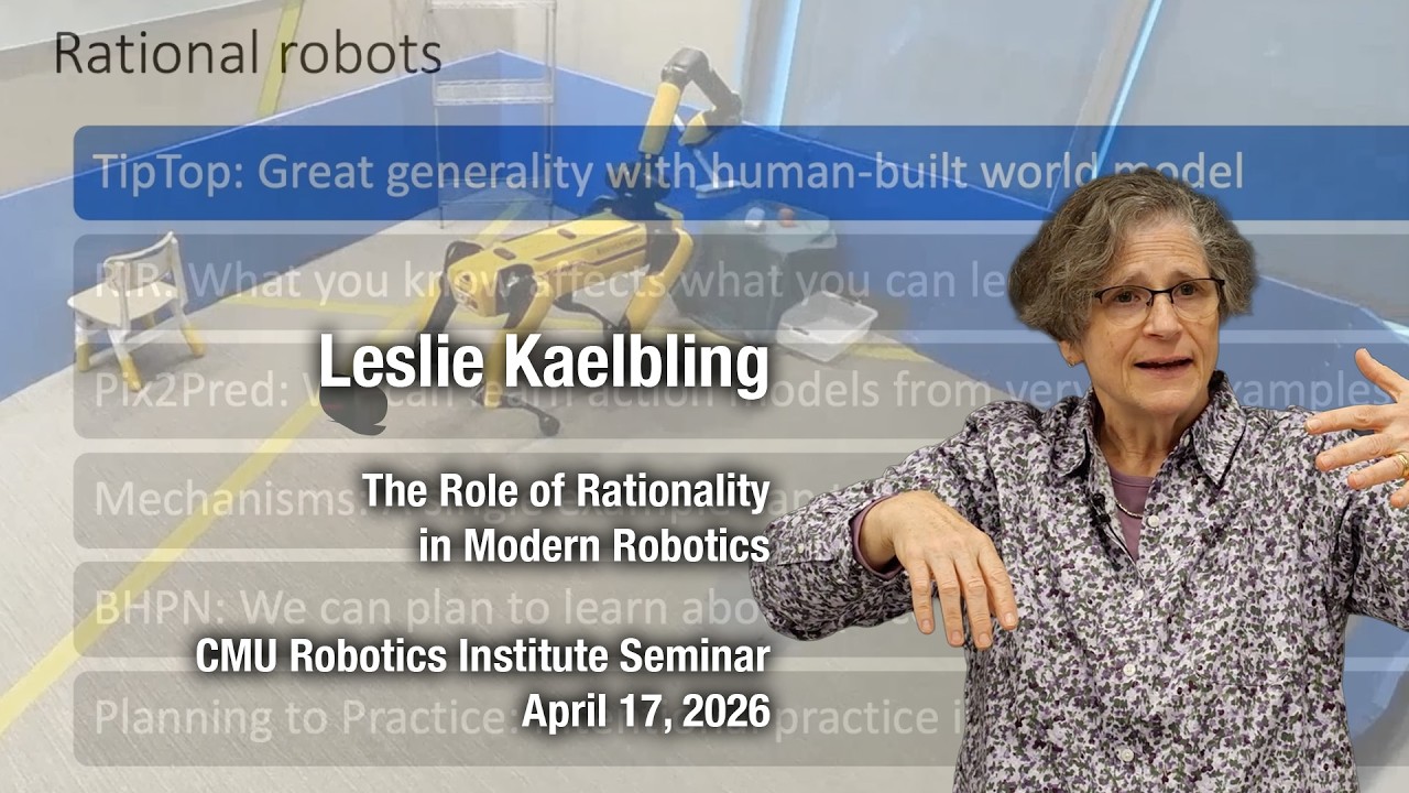 RI Seminar: Leslie Kaelbling : The Role of Rationality in Modern Robotics