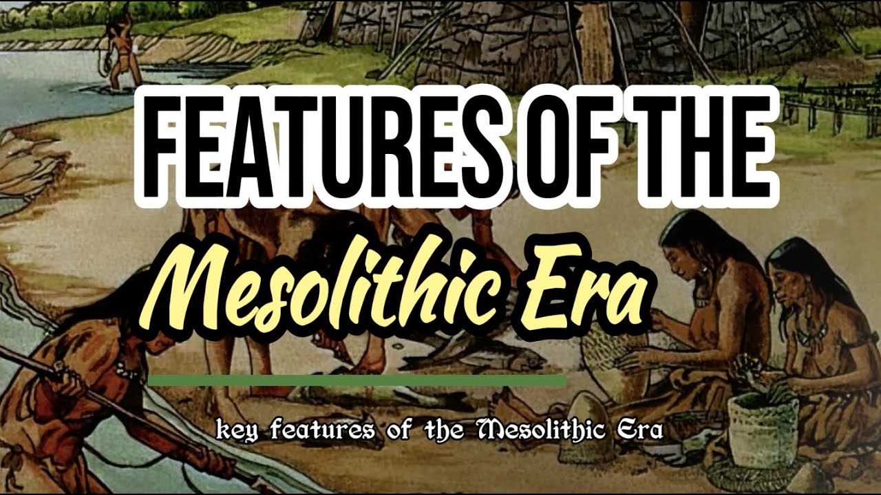 Features of the Mesolithic Era