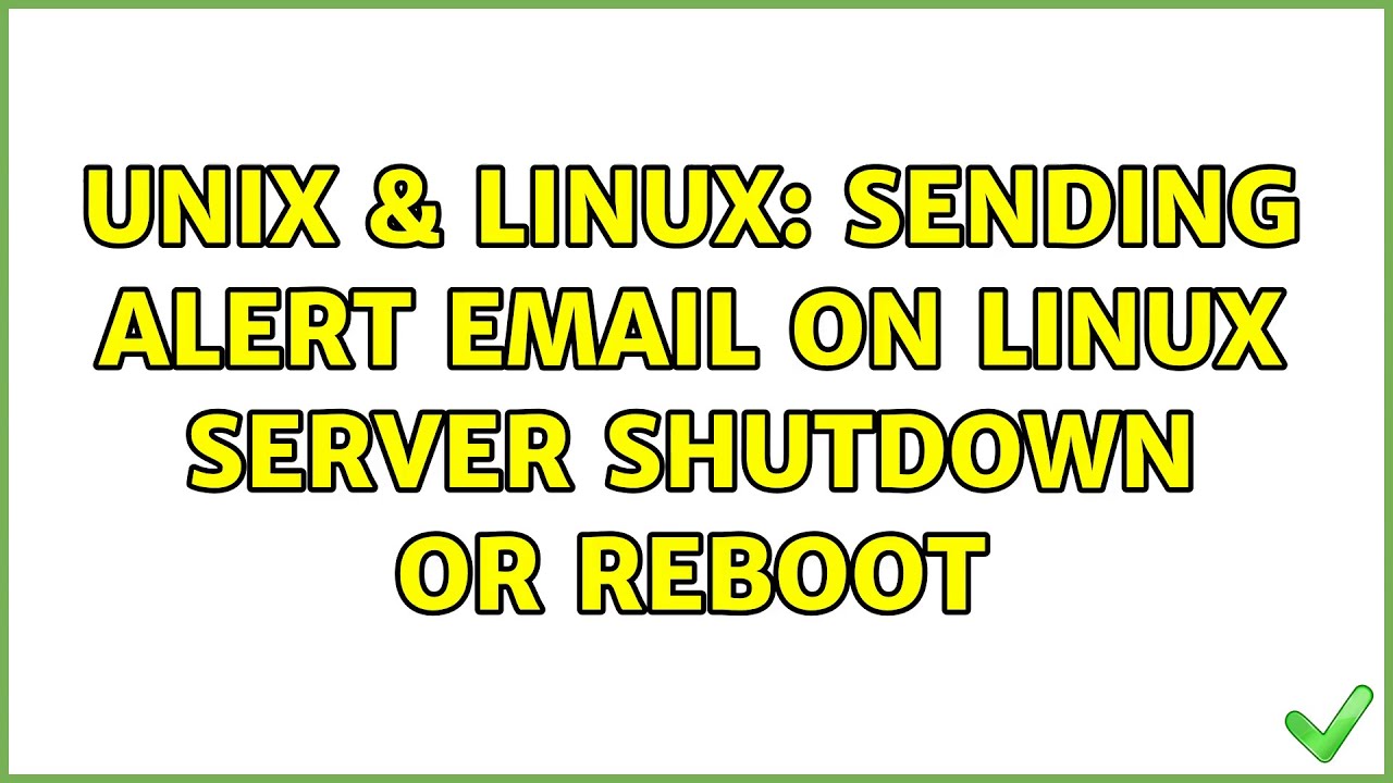 Unix & Linux: Sending Alert Email on Linux Server Shutdown or Reboot