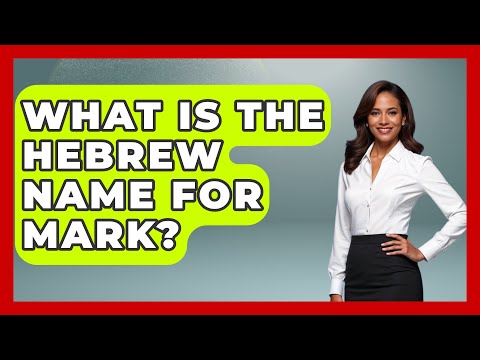 What Is The Hebrew Name For Mark? - Jewish Teachings For All