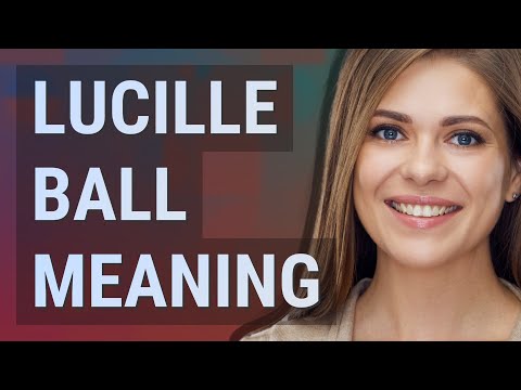 Lucille ball | meaning of Lucille ball