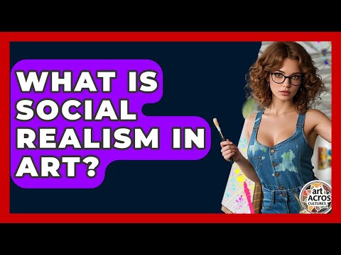 What Is Social Realism In Art? - Art Across Cultures