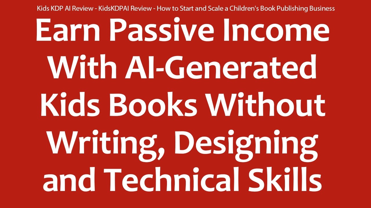 Kids KDP AI Review - KidsKDPAI Review - How to Start and Scale a Children's Book Publishing Business