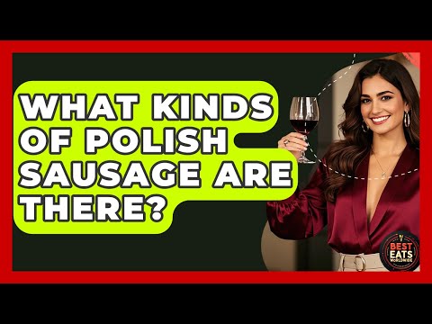What Kinds Of Polish Sausage Are There? - Best Eats Worldwide