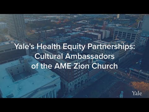 Yale's Health Equity Partnerships: Cultural Ambassadors of the AME Zion Church