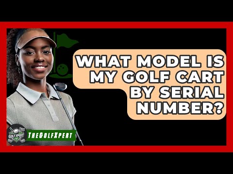 What Model Is My Golf Cart By Serial Number? - The Golf Xpert