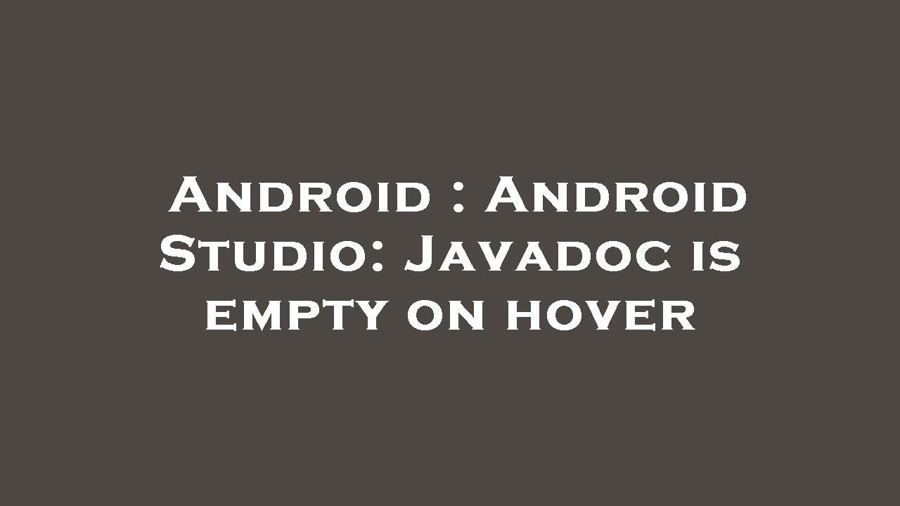 Android : Android Studio: Javadoc is empty on hover