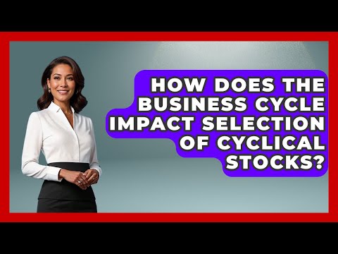 How Does The Business Cycle Impact Selection Of Cyclical Stocks? - Stock and Options Playbook