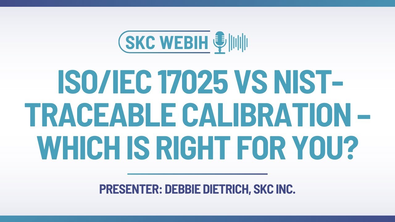 SKC Web IH Webinar: ISO/IEC 17025 vs NIST-traceable Calibration – Which is Right for You? | SKC