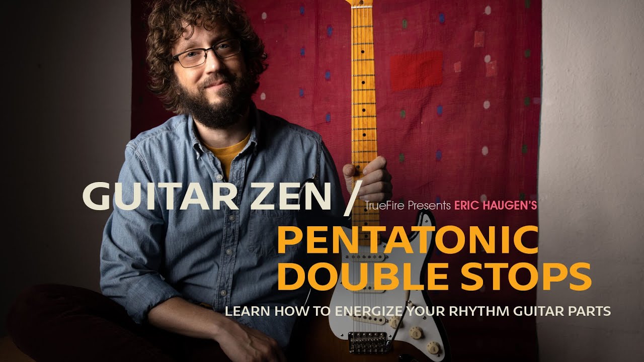 🎸 Eric Haugen Guitar Lessons - Guitar Zen: Pentatonic Double Stops - Introduction - TrueFire