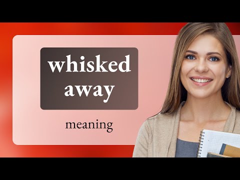 Whisked Away: Understanding a Whimsical Phrase