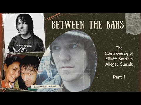 Between the Bars: The Controversy of Elliott Smith's Alleged Suicide (Pt1)