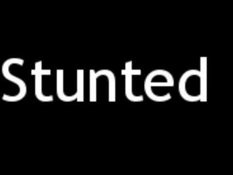 How to Pronounce Stunted