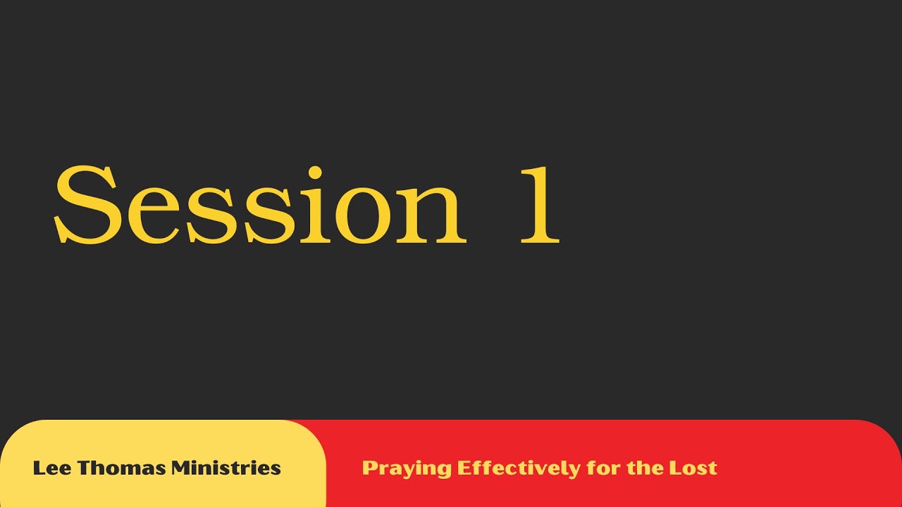 Praying Effectively for the Lost | Session 1