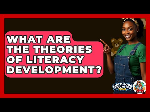 What Are The Theories Of Literacy Development? - Childhood Education Zone