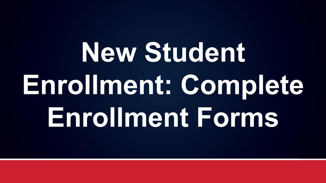 New Student Enrollment  Complete Enrollment Forms