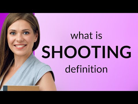 Shooting — meaning of SHOOTING