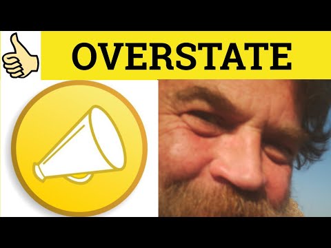 🔵 Overstate - Overstate Meaning - Overstate Examples - It is Impossible to Overstate