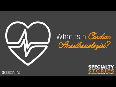 45: What is a Cardiac Anesthesiologist?
