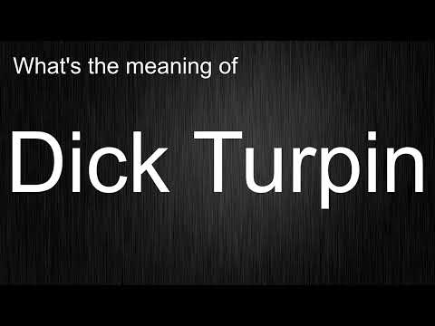 What's the meaning of "Dick Turpin", How to pronounce Dick Turpin?
