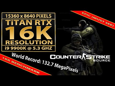 Counter Strike: Source 16K | Titan RTX | 16K UHD(15360x8640 pixels) | 16K resolution benchmark | 16K