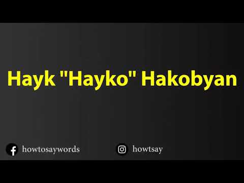 How To Pronounce Hayk Hayko Hakobyan