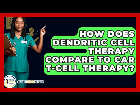 How Does Dendritic Cell Therapy Compare To CAR T-cell Therapy? - Oncology Support Network