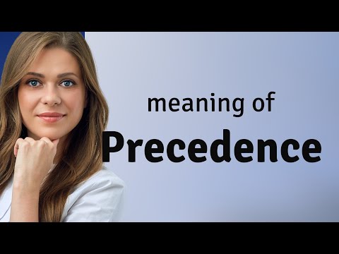 Precedence • what is PRECEDENCE definition