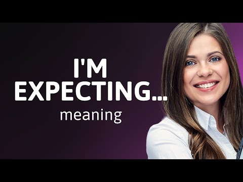 Unlocking the Meanings of "I'm Expecting..."
