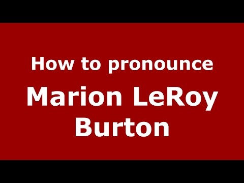 How to pronounce Marion Leroy Burton (American English/US) - PronounceNames.com