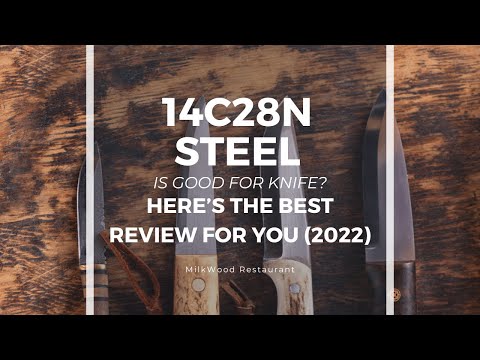 14c28n Steel Is Good for Knife? Here’s The Best Review For You (2022)