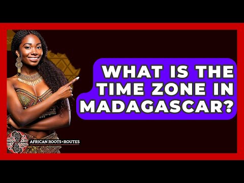 What Is The Time Zone In Madagascar? - African Roots And Routes
