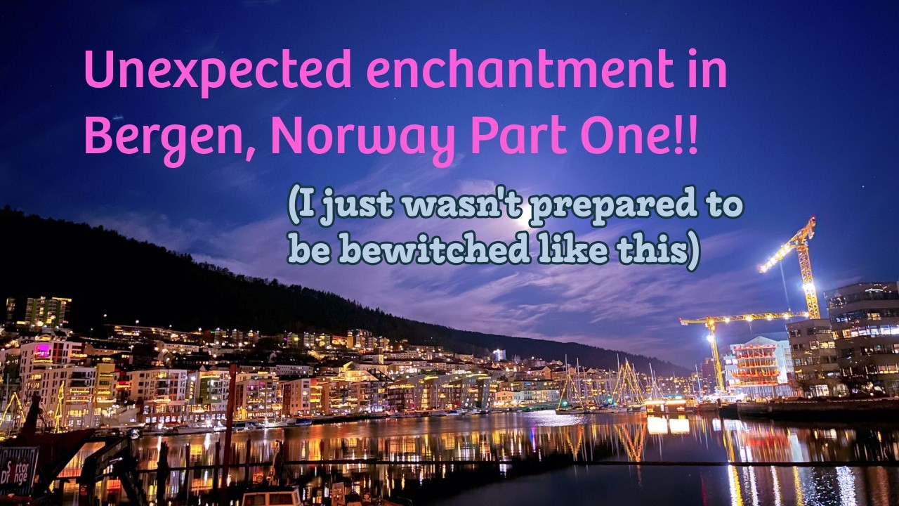 Bergen, Norway Travel Vlog | I Went and Accidentally Got Enchanted