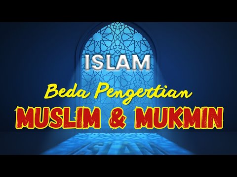Beda Pengertian Muslim & Mukmin